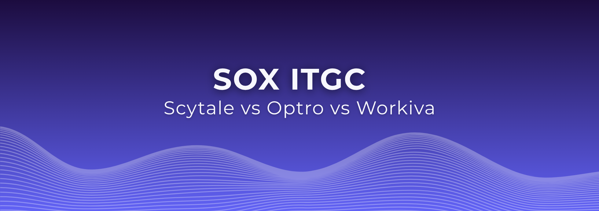 Scytale vs Optro (AuditBoard) vs Workiva: SOX ITGC Platforms | Scytale